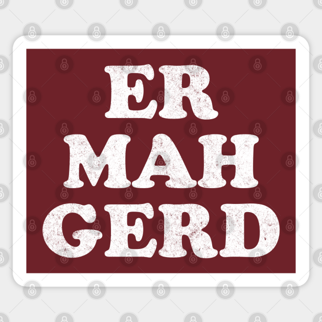 Er Mah Gerd - Er Mah Gerd - Sticker | TeePublic