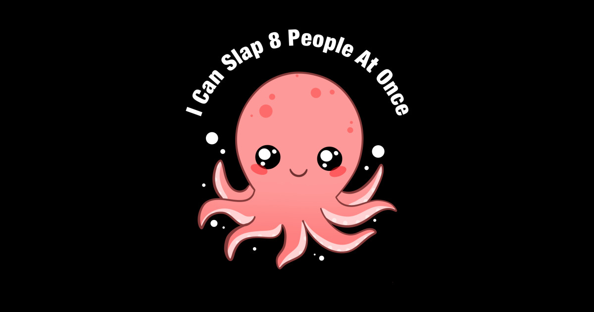 I Can Slap 8 People At Once Funny Octopus - Funny Octopus - Sticker ...