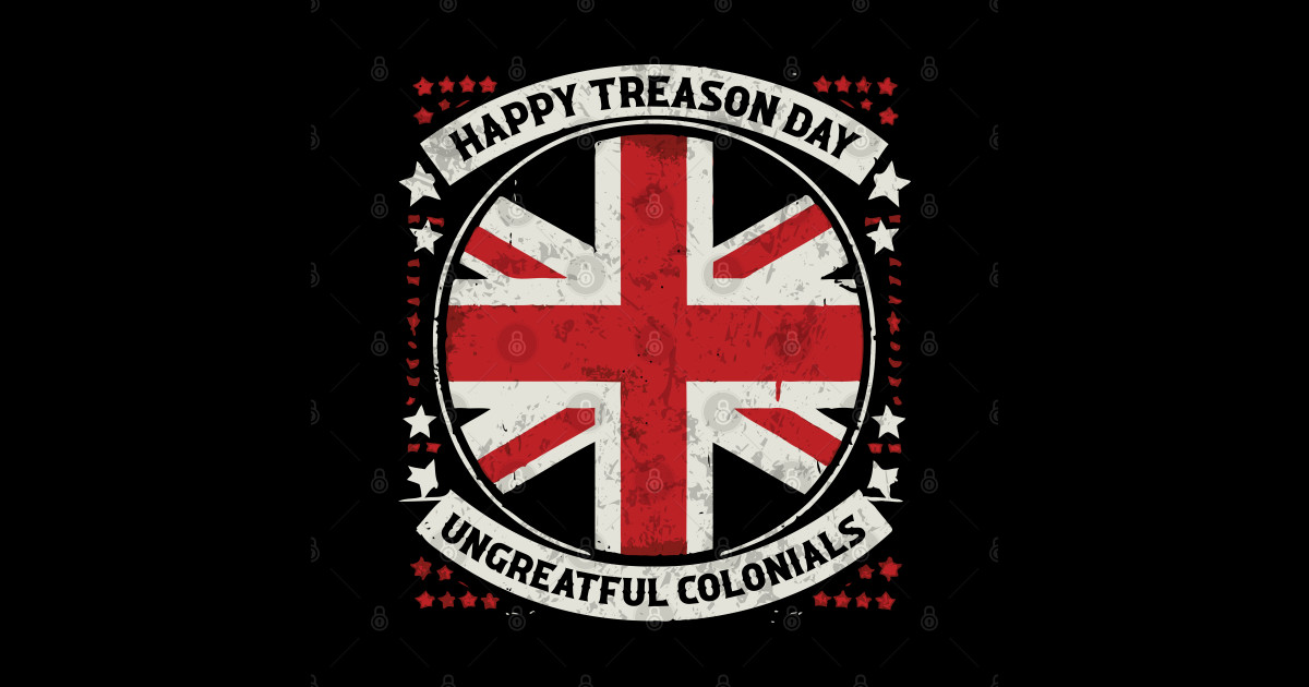 HAPPY TREASON DAY - UNGRATEFUL COLONIALS - 4th Of July - Sticker ...