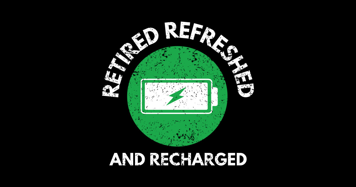Retired Refreshed and Recharged | Retirement Quotes - Retirement Quotes ...
