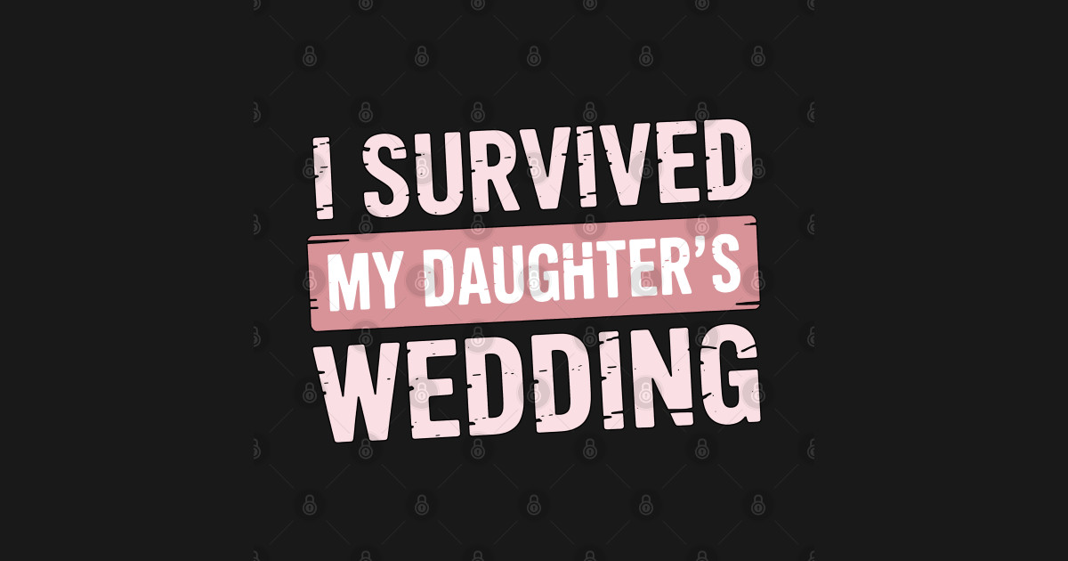 I Survived My Daughter’s Wedding Funny - I Survived My Daughters ...