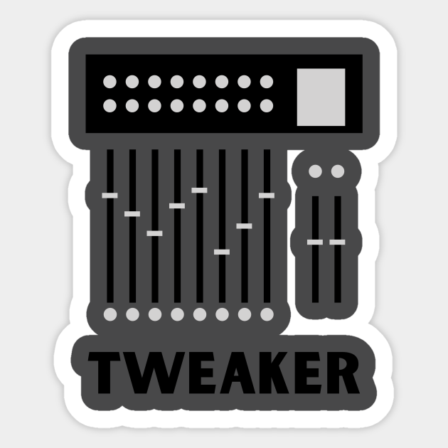 Tweaker-Sound Engineer - Sound Guy Audio Engineer - Sticker | TeePublic