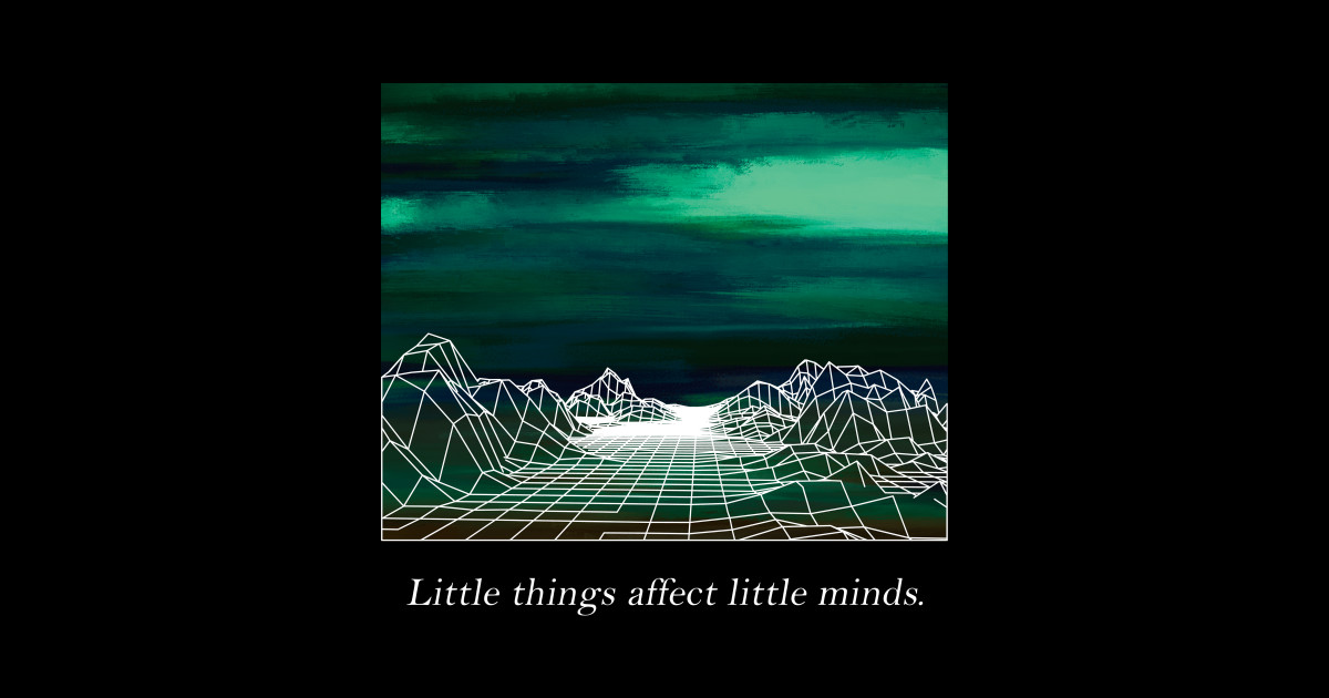 Little things affect little minds Aesthetic - Little Things Affect ...
