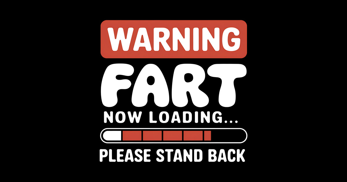 Warning Fart Now Loading Please Stand Back - Warning Fart Now Loading ...