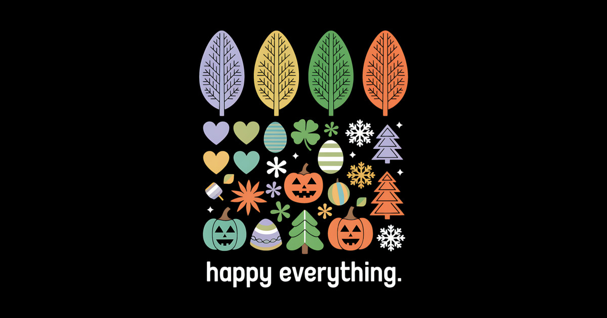 Happy Everything Holidays Seasons All Year - Happy Everything Holidays ...