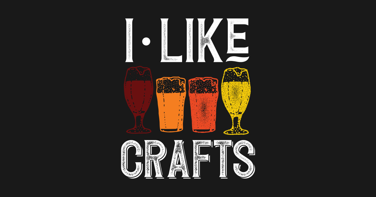 I Like Crafts Beer Brewing - Beer - T-Shirt | TeePublic