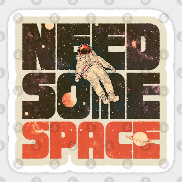 Need some space - Need Some Space - Sticker | TeePublic