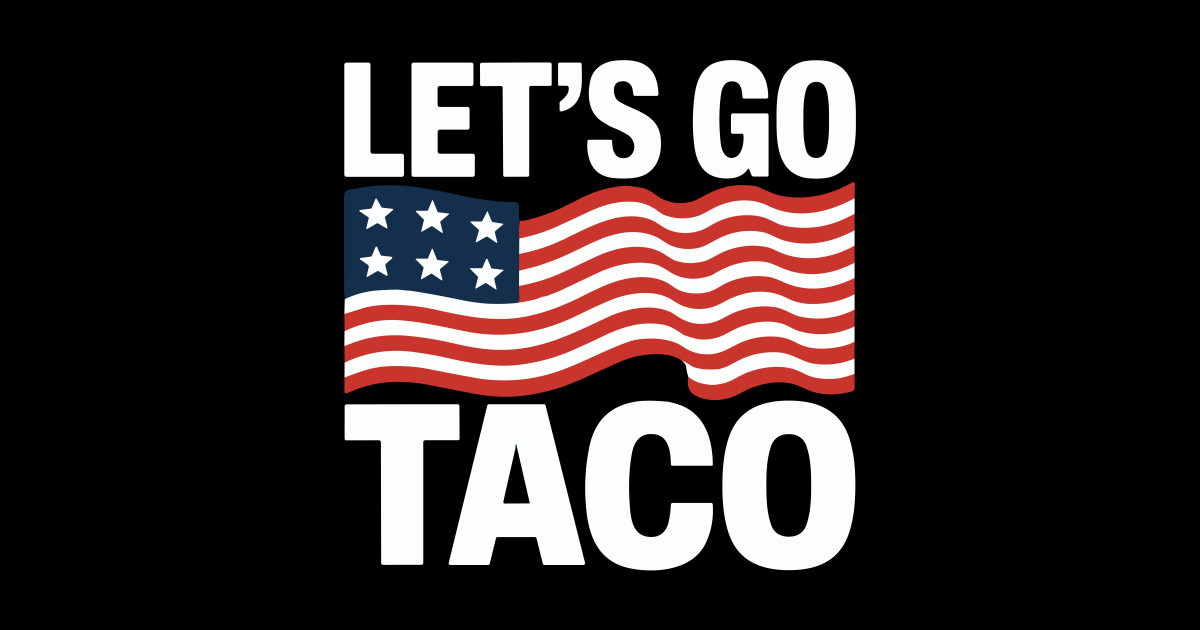 Let's Go Taco Funny Trump Always Chickens Out - Funny Lets Go Taco ...