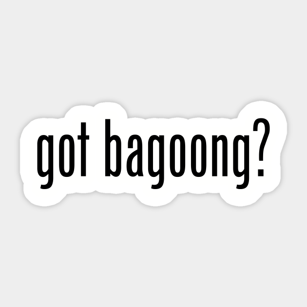 Got Bagoong? Filipino Food Humor Design by AiReal Apparel - Got Bagoong ...