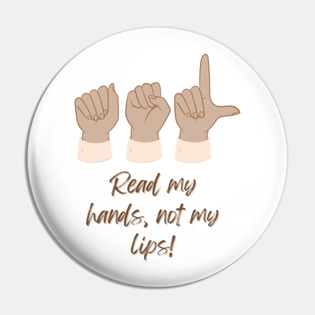 ASL American Sign Language Read my Hands, not my lips! - Asl - Pin ...