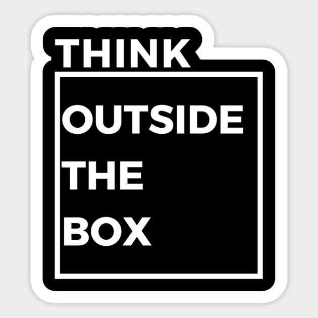 Think Outside The Box - Funny Quote - Sticker | TeePublic