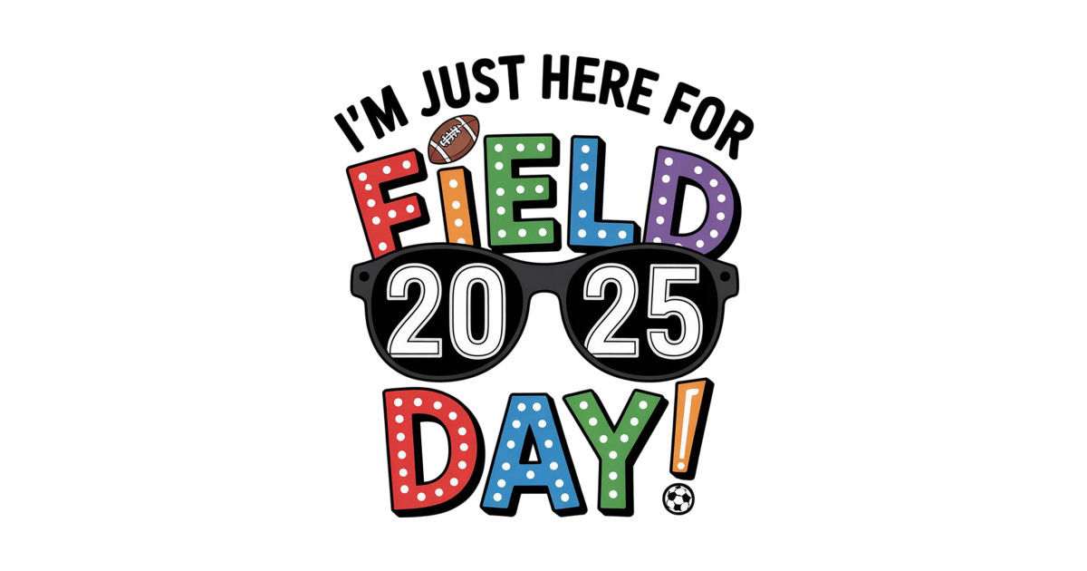 I'm Just Here For Field Day 2025 Games Team Teacher Kids - Field Day ...
