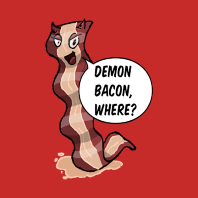 Demon Bacon, Where? - Bacon - T-Shirt | TeePublic