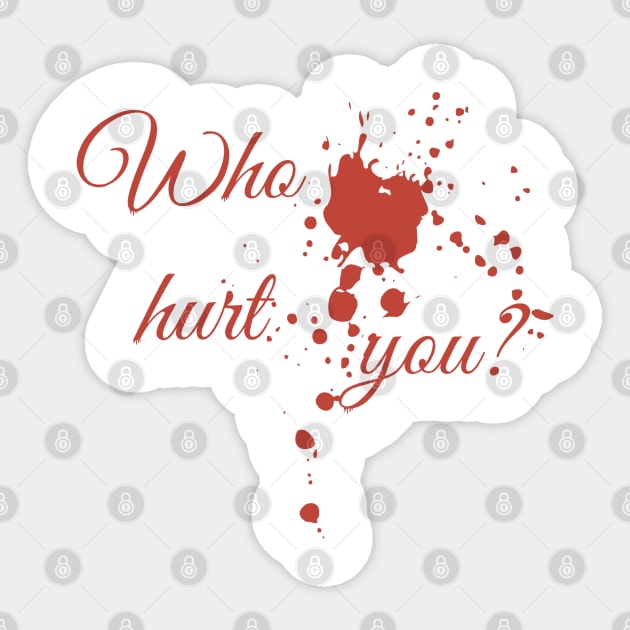 Who hurt you? - Hurt - Sticker | TeePublic