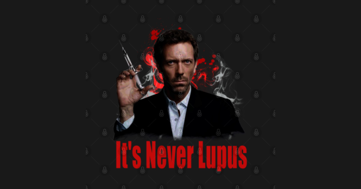 Dr House- It's never Lupus-poster style - Tv Series - Posters and Art ...