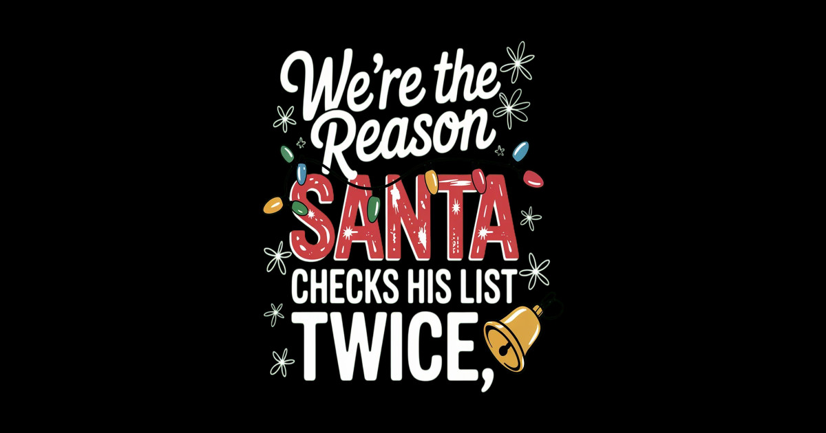 Were The Reason Santa Checks His List Twice Christmas Naughty List ...