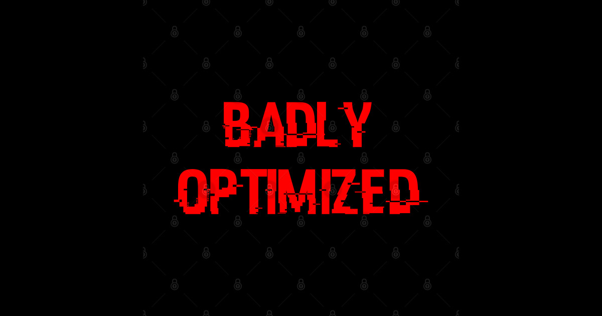 Badly Optimized - Gaming - Sticker | TeePublic