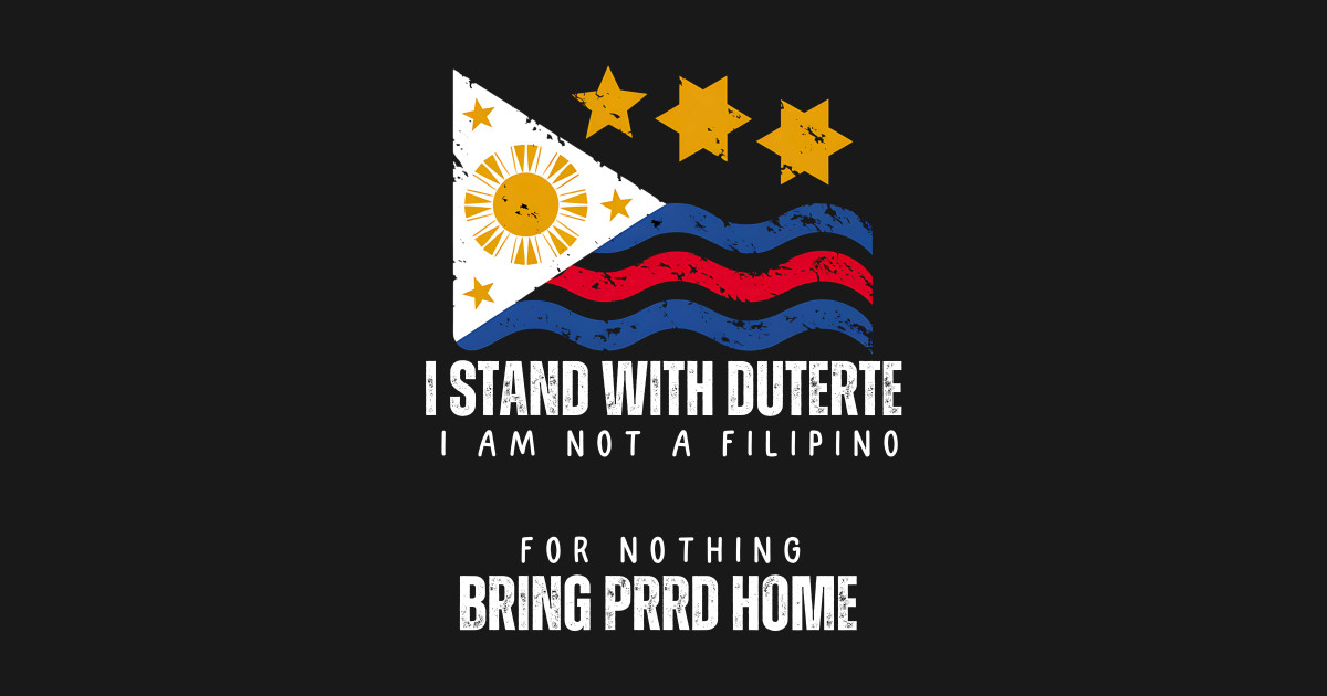 I Stand With Duterte, Bring PRRD Home, Proud Filipino, Support Duterte ...