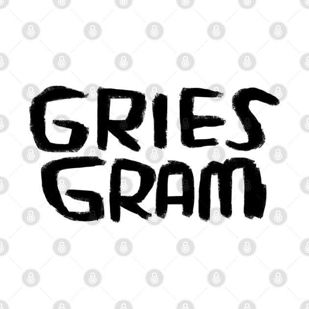 Grumpy, German, Gries Gram, Griesgram - Grumpy - T-Shirt | TeePublic