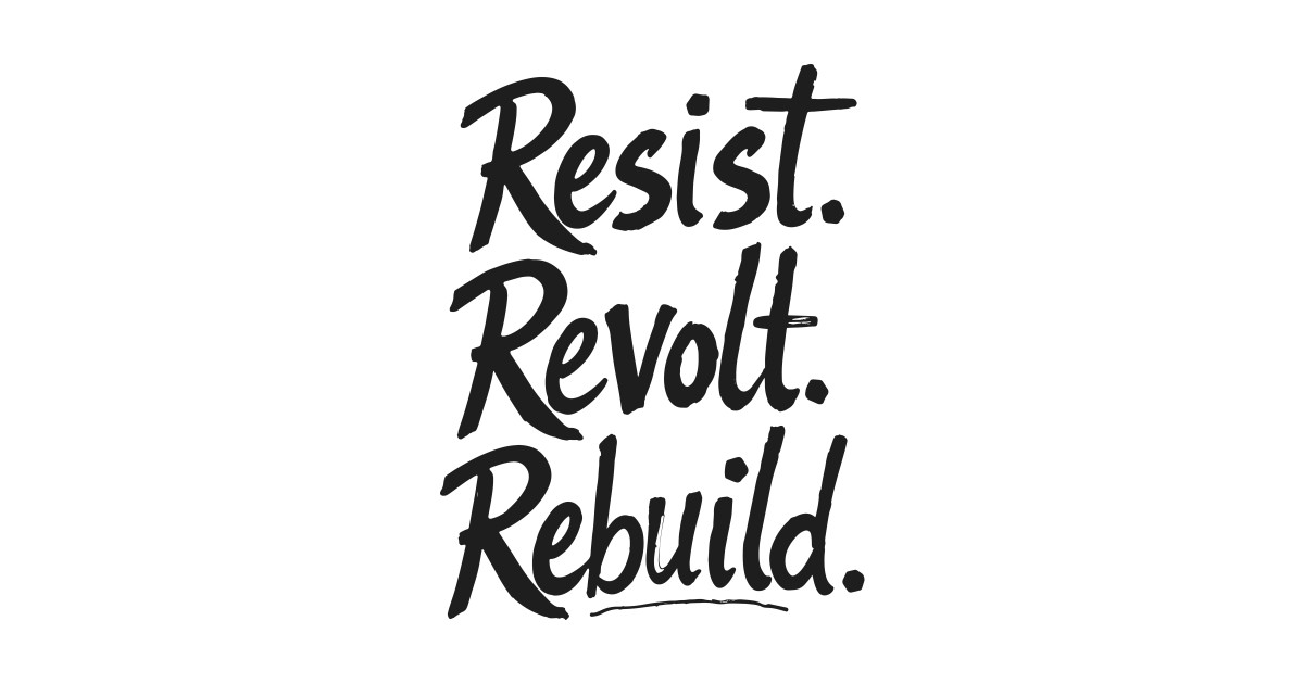 Resist. Revolt. Rebuild. - Resistance - T-Shirt | TeePublic