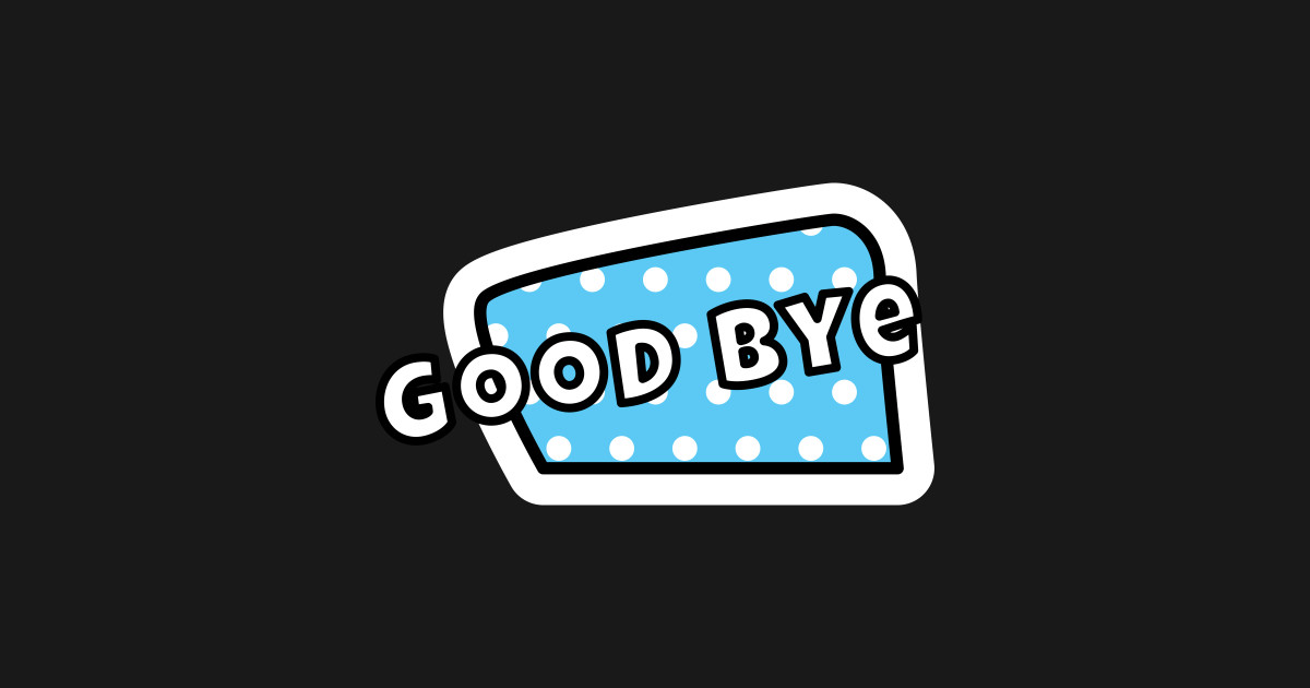 Good Bye Sticker - Goodbye - Sticker | TeePublic