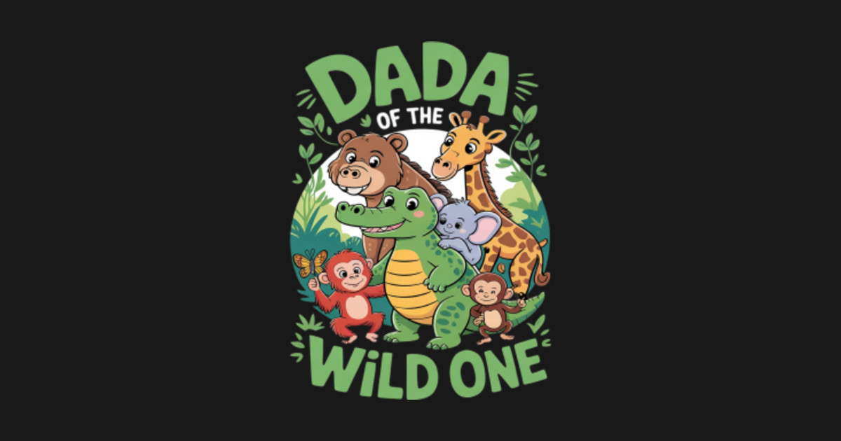 Dada Of The Wild One Birthday Animal Safari Jungle - Dada Of The Wild ...