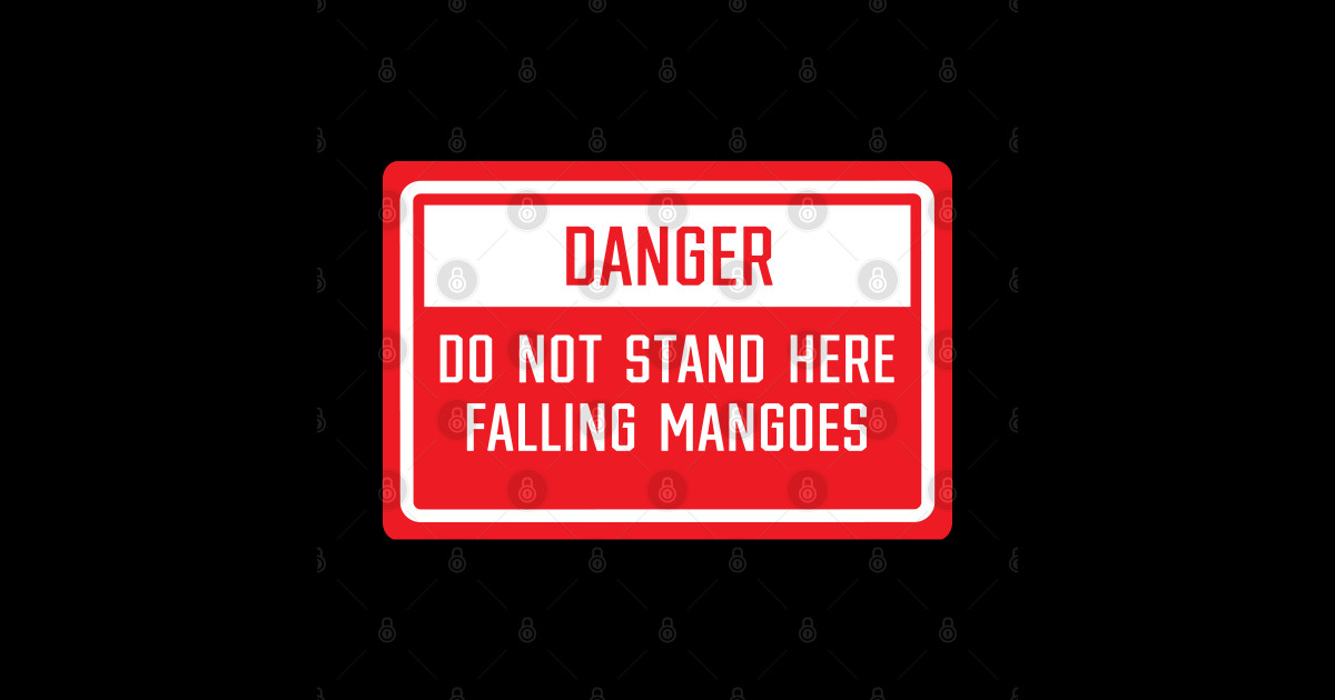 Danger Do Not Stand Here Falling Mangoes Sign - Danger Do Not Stand ...