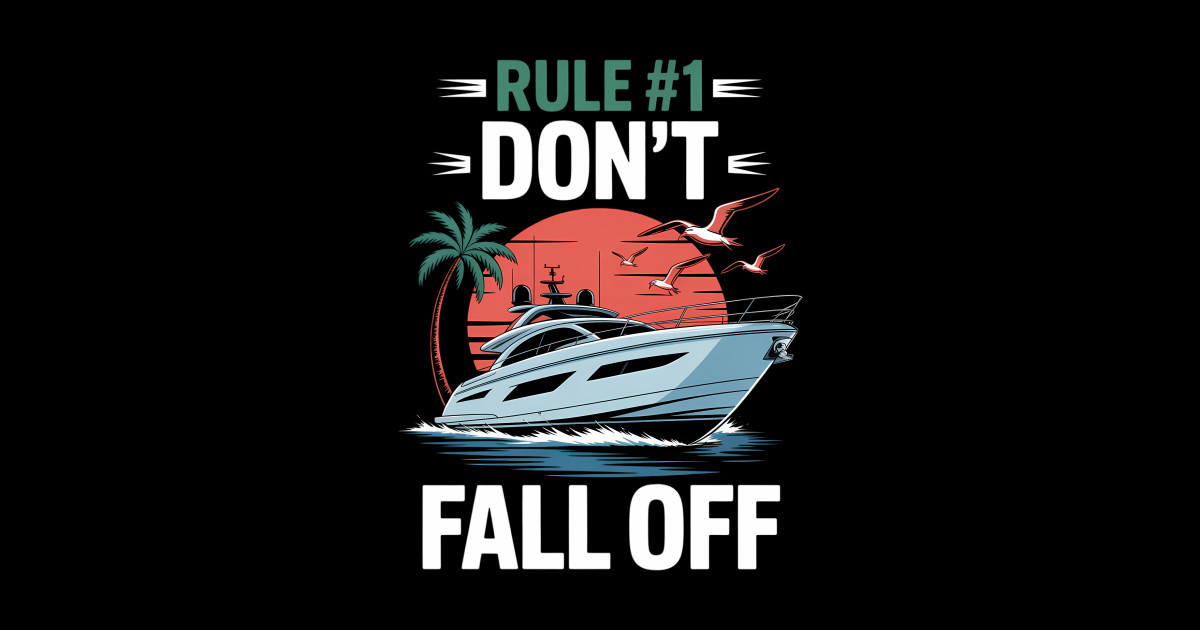 Rule 1 Dont Fall Off The Boat Funny Cruise Boat Safety - Cruise Boat ...