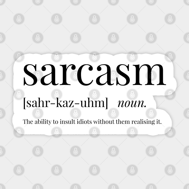 Sarcasm Definition - Sarcasm - Sticker | TeePublic