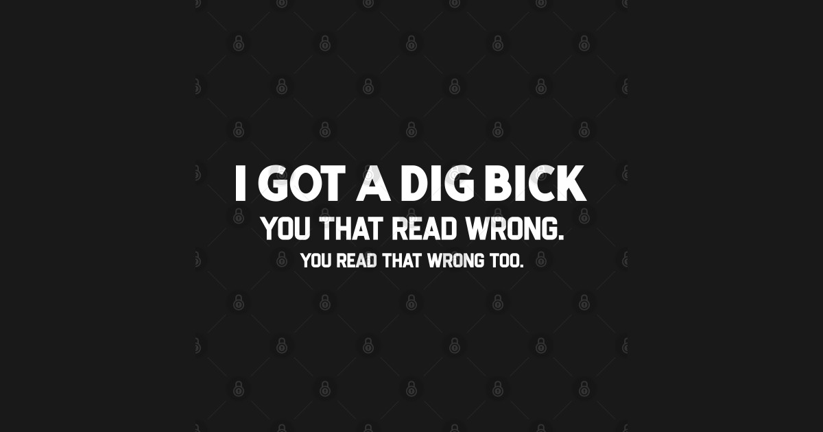 I Got A Dig Bick I Got A Dig Bick T Shirt Teepublic