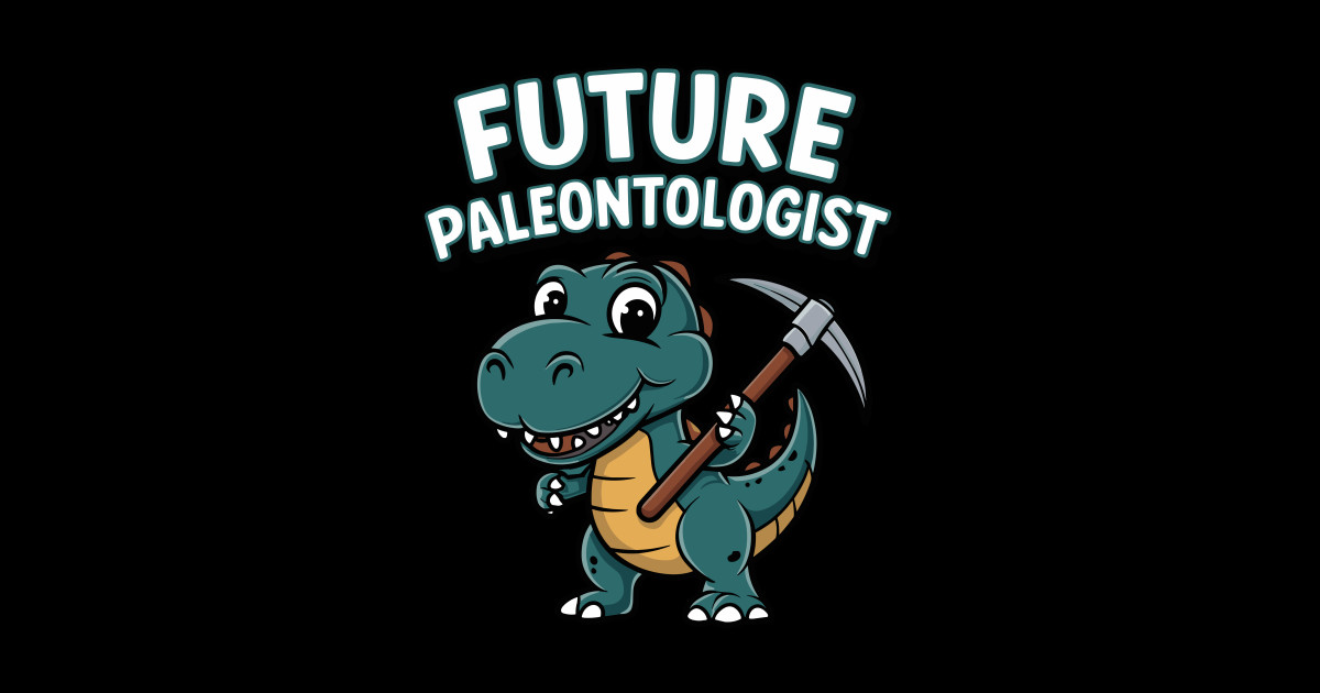 Future Paleontologist Cute Dinosaur- Fossil Hunter - Future ...