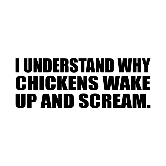 I understand why chickens wake up and scream - I Understand Why ...