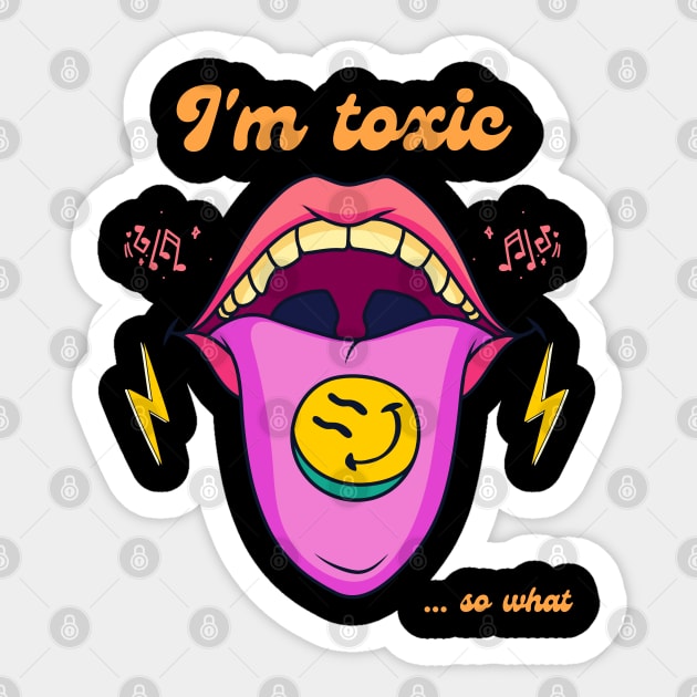 I'm toxic... so what - Toxic Waste - Sticker | TeePublic