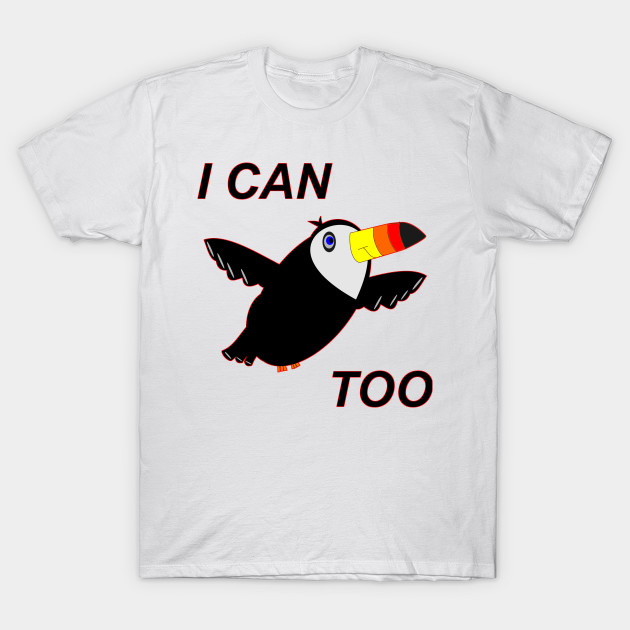 I Can Toucan Too - Toucan - T-Shirt | TeePublic