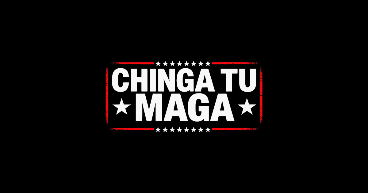Chinga Tu Maga - Chinga Tu Maga - Sticker | TeePublic