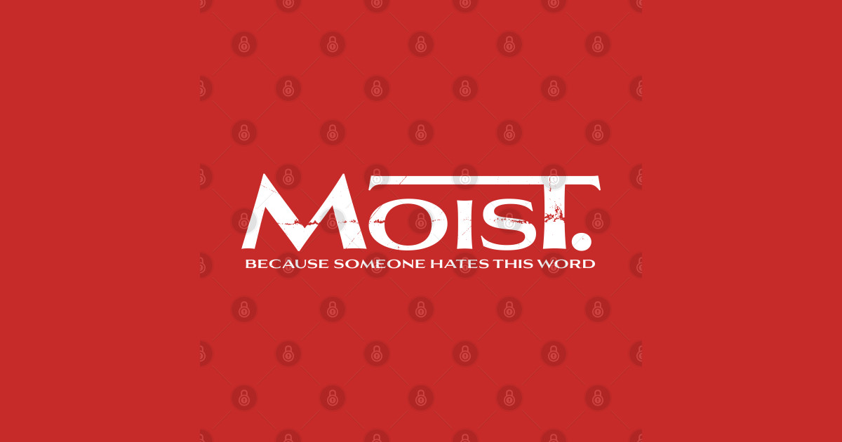Original Moist Moist Moist Funny Red - Moist - T-Shirt | TeePublic