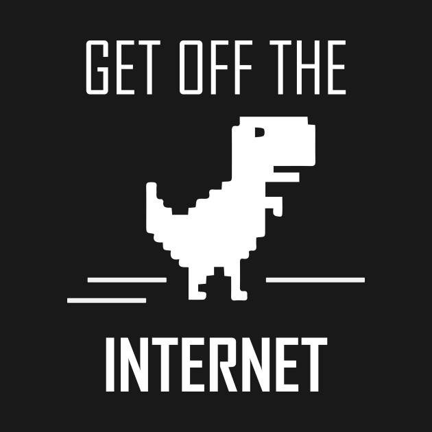 Get Off The Internet Dinosaur - Dinosaur - T-Shirt | TeePublic