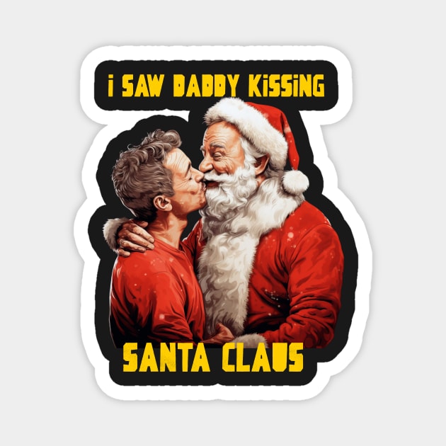 I saw daddy kissing Santa Claus - Christmas - Magnet | TeePublic