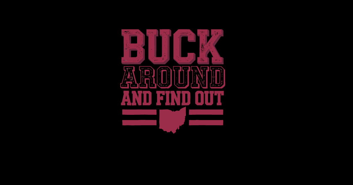 Buck Around and Find Out Funny Ohio Map - Buck Around And Find Out ...