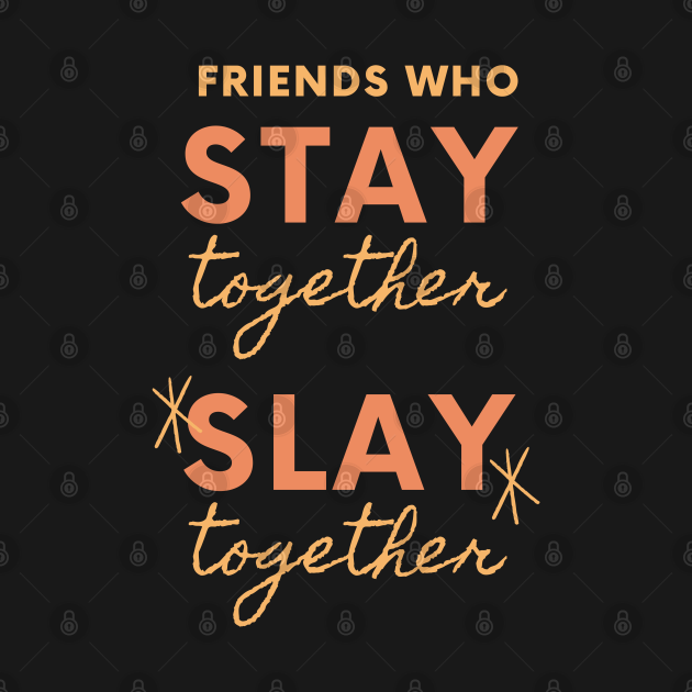 Friends Who Stay Together Slay Together - Friends - Tank Top | TeePublic