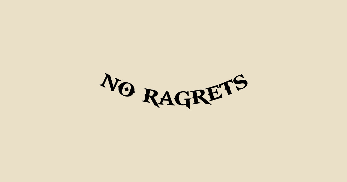 No ragrets - No Ragrets - T-Shirt | TeePublic