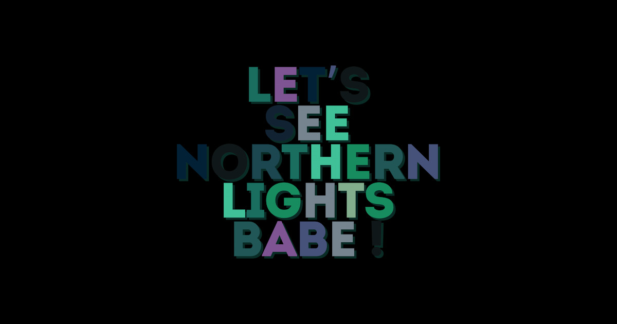 Let's see Northern Lights Babe - Northern Lights - Sticker | TeePublic