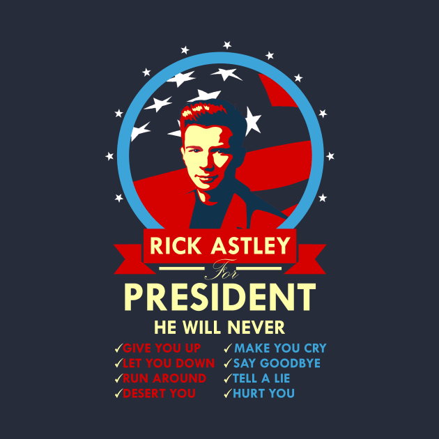 Rick Astley for President - President - T-Shirt | TeePublic
