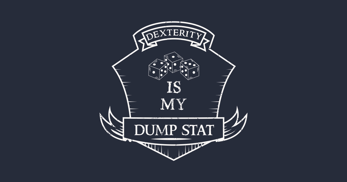 Dump Stat - Dexterity - Dungeons And Dragons - T-Shirt | TeePublic