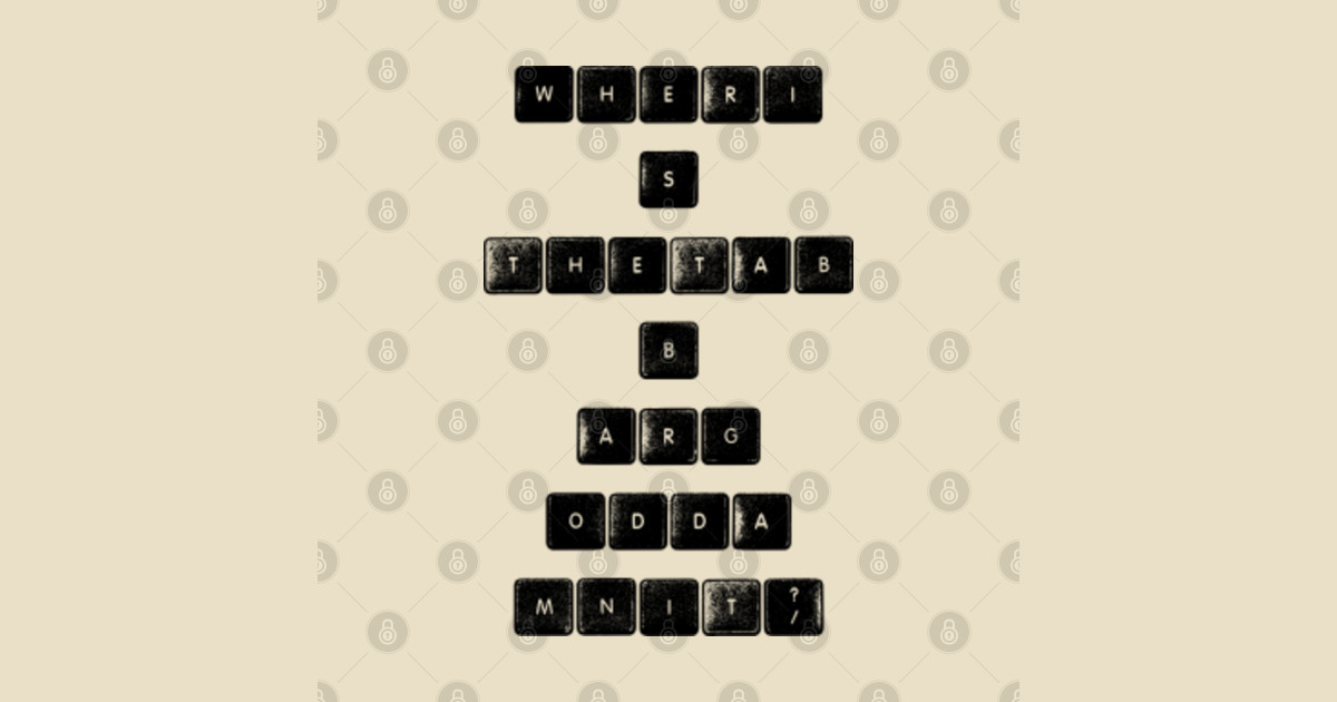 where is the tab key ? - Keyboard Warrior - T-Shirt | TeePublic