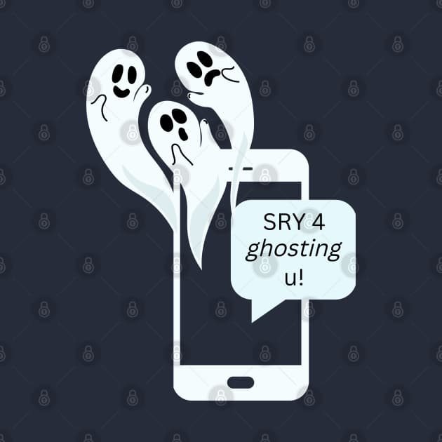 Sorry For Ghosting Your Text - Ghosting - T-Shirt | TeePublic