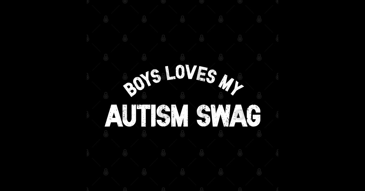 Boys Love My Autism Swag – Fun Neurodiversity - Autism Awareness ...