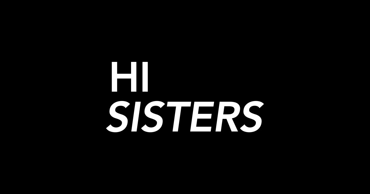 Hi Sisters - Hi Sisters - Sticker | TeePublic