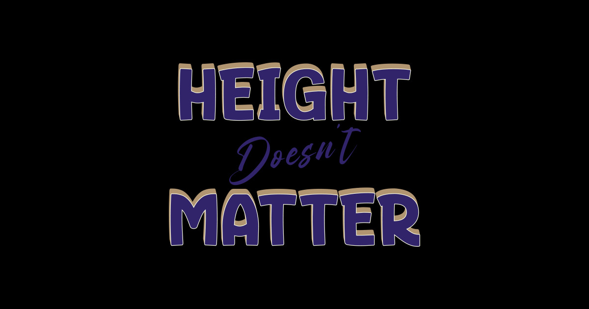 height doesn't matter - Height - Sticker | TeePublic