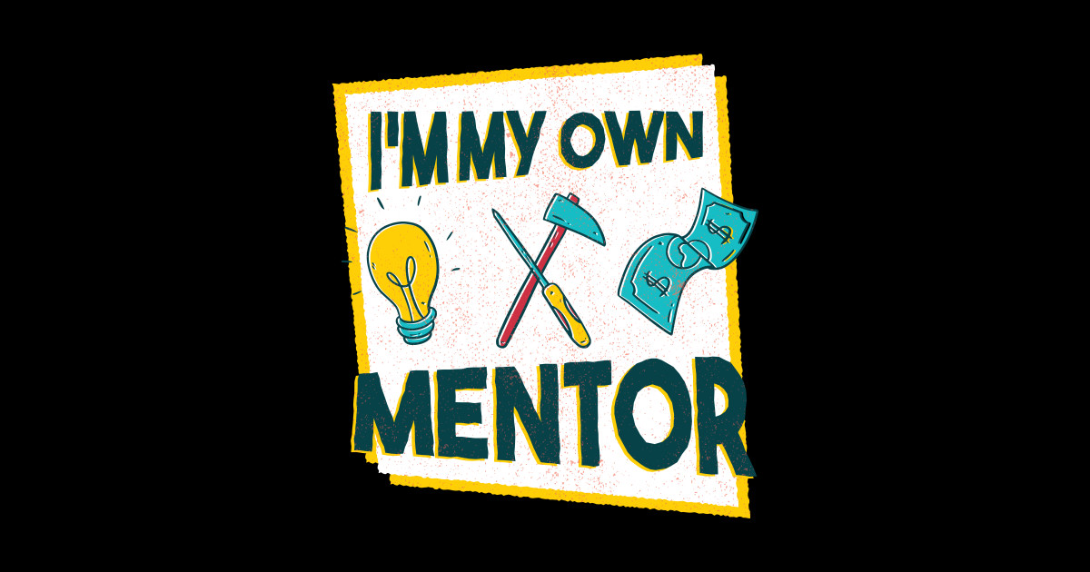 My own Mentor - Mentor - Posters and Art Prints | TeePublic